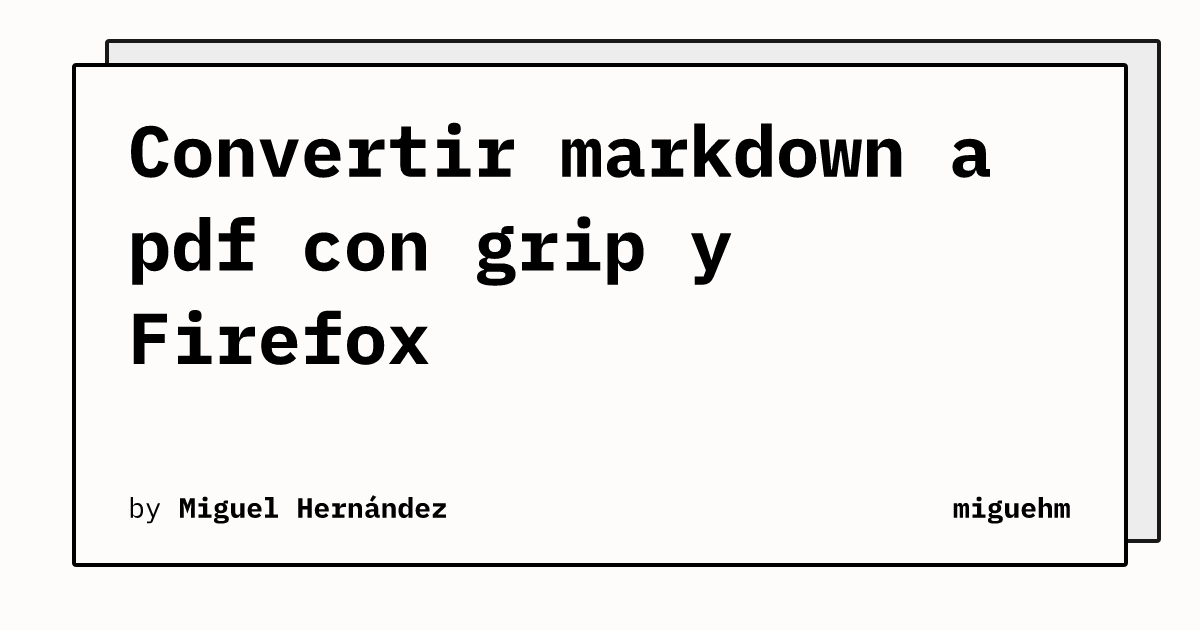 Convertir markdown a pdf con grip y Firefox | miguehm